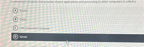 Solved A Networked Computer That Provides Shared
