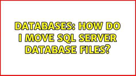 Databases How Do I Move Sql Server Database Files 10 Solutions Youtube