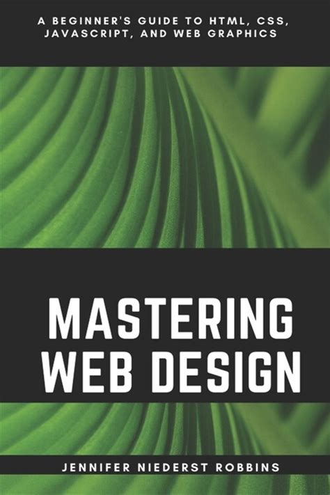 Mastering Web Design A Beginners Guide To Html Css Javascript And Web Graphics Paperback