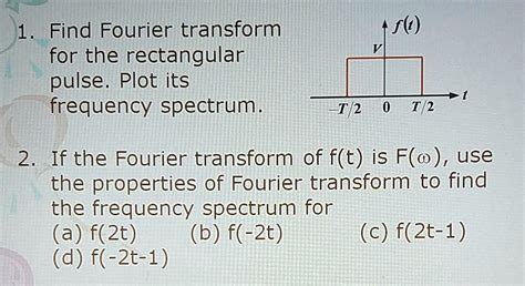 1 Find Fourier Transform For The Rectangular Pulse Plot Its Frequency Spectrum Ft V T2 0