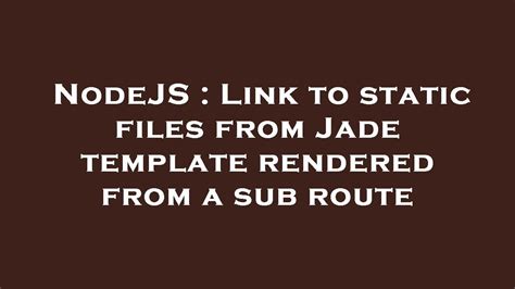 Nodejs Link To Static Files From Jade Template Rendered From A Sub