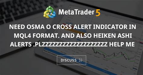 Need Osma O Cross Alert Indicator In Mql4 Format And Also Heiken Ashi