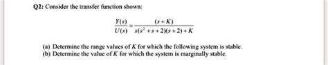 2consider The Transfer Function Shown Y S S K U Sss S 2s 2 K Adetermine The Range Values Of K