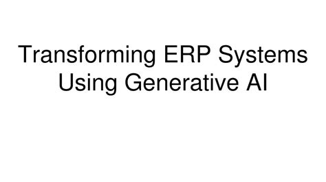 Ppt Transforming Erp Systems Using Generative Ai Powerpoint Presentation Id12778990
