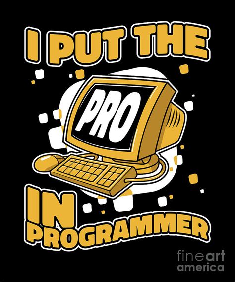 I Put The Pro In Programmer Full Stack Software Developer Digital Art By Graphics Lab Fine Art