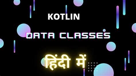 Kotlin Hindi Data Classes Puris Vlogs Youtube