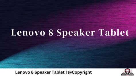 Lenovo Unveils A New Tablet With Eight Built In Speakers