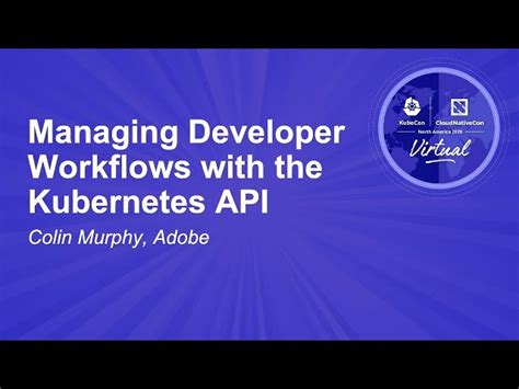 Conference Talks Talk Managing Developer Workflows With The Kubernetes