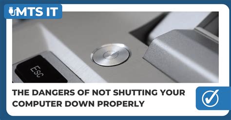 the dangers of not shutting your computer down properly mts it