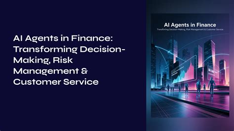 Ai Agents In Finance Transforming Decision Making Risk Management And Customer Service