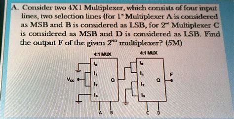 A Consider Two X Multiplexer Which Consists Of Four Input Lines Two Selection Lines For