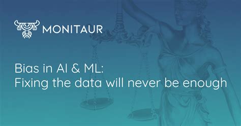 Bias In AI ML Fixing The Data Will Never Be Enough