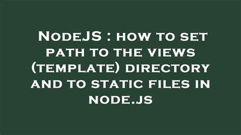 Nodejs How To Set Path To The Views Template Directory And To Static Files In Nodejs Youtube