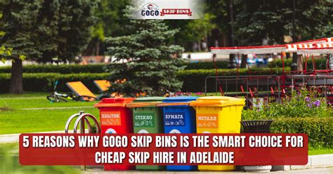 5 Reasons Why Gogo Skip Bins Is The Smart Choice For Cheap Skip Hire In Adelaide Go Go Skip Bins