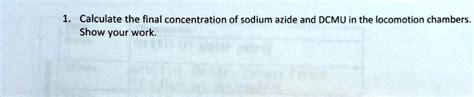 Calculate The Final Concentration Of Sodium Azide And Dcmu In The Locomotion Chambers Show Your