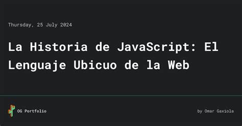 La Historia De Javascript El Lenguaje Ubicuo De La Web • Og Portfolio