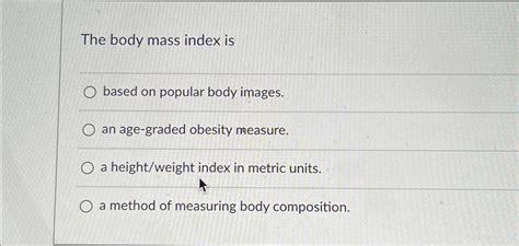 Solved The Body Mass Index Isbased On Popular Body Images An Chegg