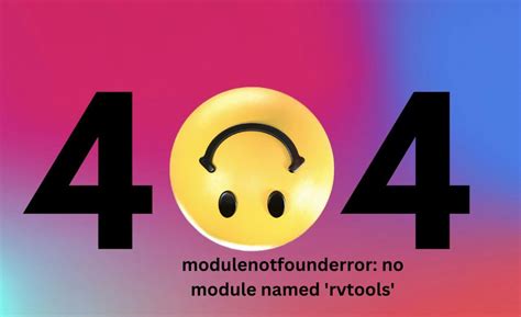 Solving The Mystery Modulenotfounderror No Module Named ‘rvtools