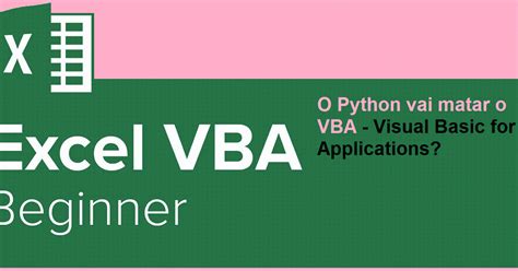 Programação Global® O Python Vai Matar O Vba Visual Basic For Applications