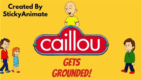 My Caillou Gets Grounded Intro Youtube My Caillou Gets Grounded Intro Youtube