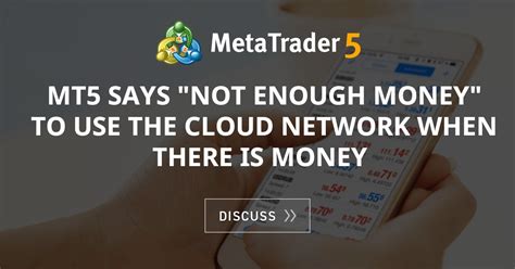 Mt5 Says Not Enough Money To Use The Cloud Network When There Is Money Mt5 General Mql5