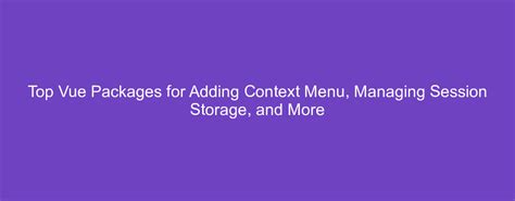 Top Vue Packages For Adding Context Menu Managing Session Storage And More