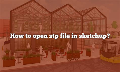 How To Open Stp File In Sketchup