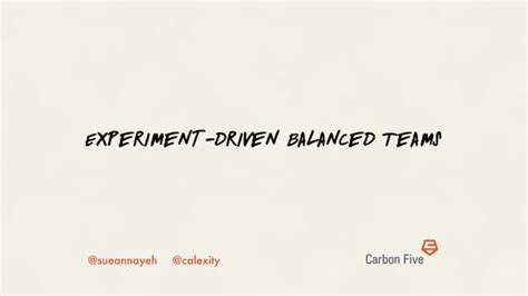 Experiment Driven Balanced Teams Ppt