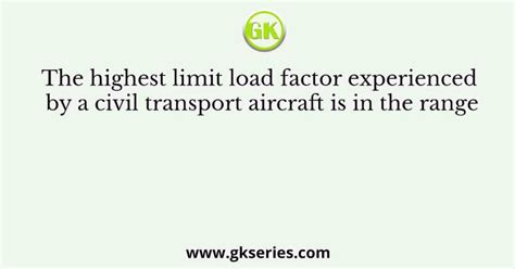 The Highest Limit Load Factor Experienced By A Civil Transport Aircraft