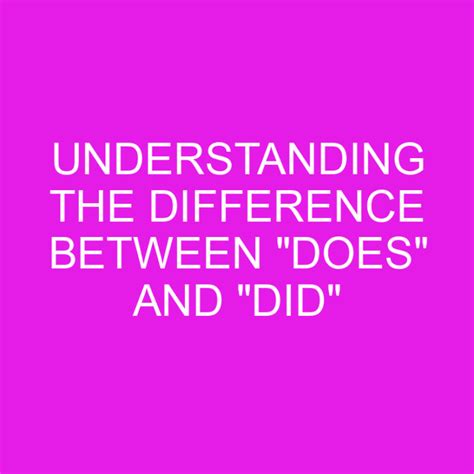 Understanding The Difference Between Does And Did Differencess