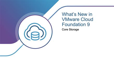 Vsphere And Vmware Cloud Foundation 90 Core Storage Whats New Vmware Cloud Foundation Vcf