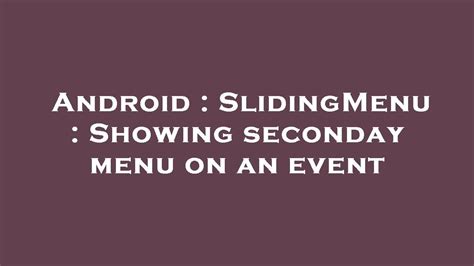 Android Slidingmenu Showing Seconday Menu On An Event Youtube
