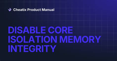 Disable Core Isolation Memory Integrity Cheatix Product Manual