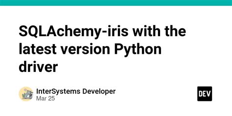 Sqlachemy Iris With The Latest Version Python Driver Dev Community