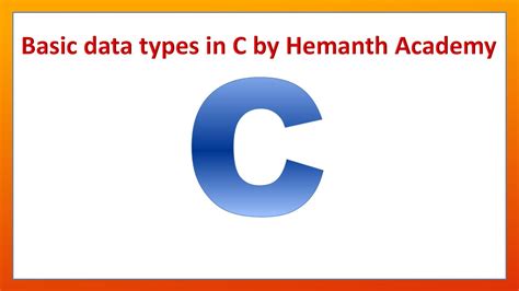 4 Basic Datatypes In C By Hemanth Academy Youtube
