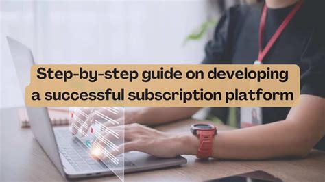 Step By Step Guide On Developing A Successful Subscription Platform Subscribed Fyi