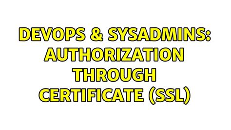 Devops And Sysadmins Authorization Through Certificate Ssl Youtube
