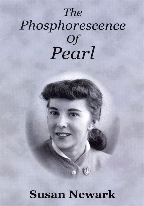 The Phosphorescence Of Pearl By Susan Newark Goodreads