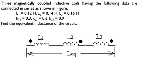 Three Magnetically Coupled Inductive Coils Having The Following Data Are Connected In Series As
