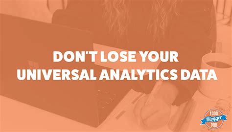 Tiny Bites Dont Lose Your Universal Analytics Data Food Blogger Pro