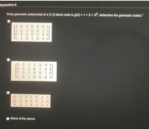 Solved If The Generator Polynomial Of A 74 Block Code Is