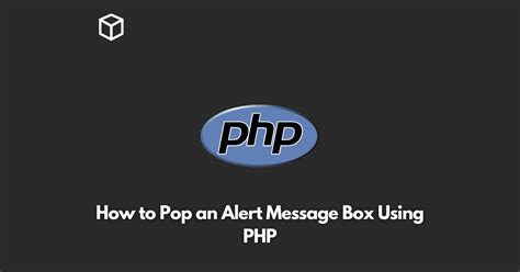 How To Pop An Alert Message Box Using PHP Programming Cube