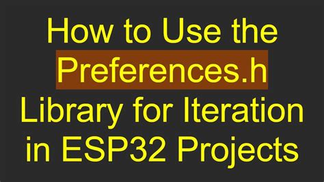 How To Use The Preferences H Library For Iteration In Esp32 Projects Youtube