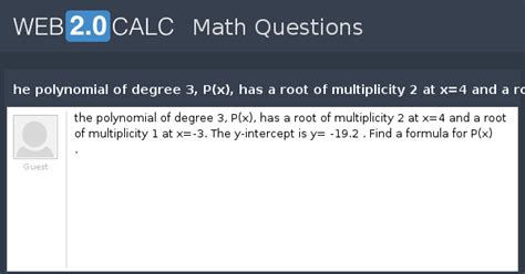 view question he polynomial of degree 3 p x has a root of