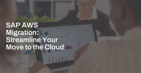 Sap Aws Migration Streamline Your Move To The Cloud