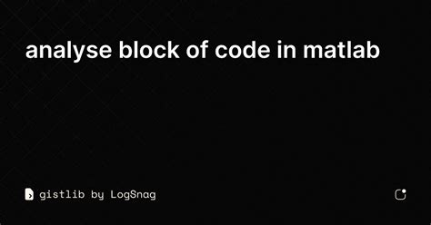 Gistlib Analyse Block Of Code In Matlab