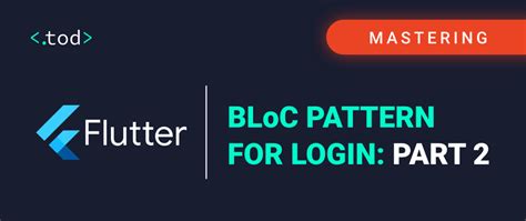 Mastering Flutter Bloc Pattern For Login Part 2 Dev Community