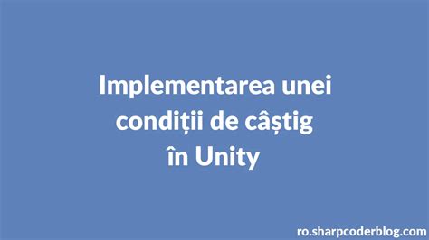Implementarea Unei Condiții De Câștig în Unity Sharp Coder Blog