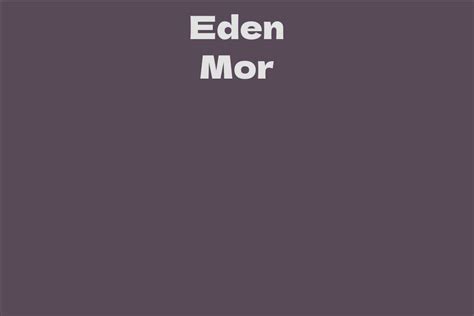 Eden Mor Facts Bio Career Net Worth Aidwiki