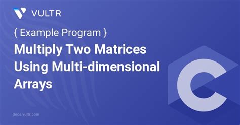 C Program To Multiply Two Matrices Using Multi Dimensional Arrays Vultr Docs